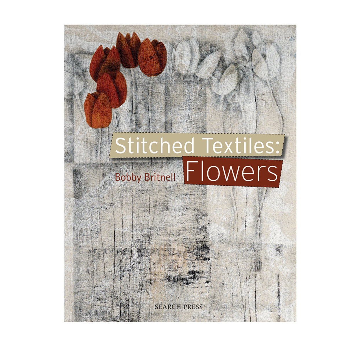 Stitched Textiles: Flowers - Bobby Britnell – Plume Art + Stitch